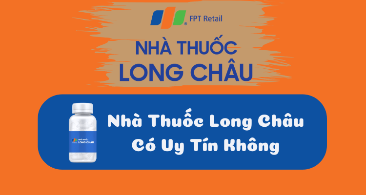 Nhà thuốc Long Châu có uy tín không? Hướng dẫn mua online dùng mã giảm ...